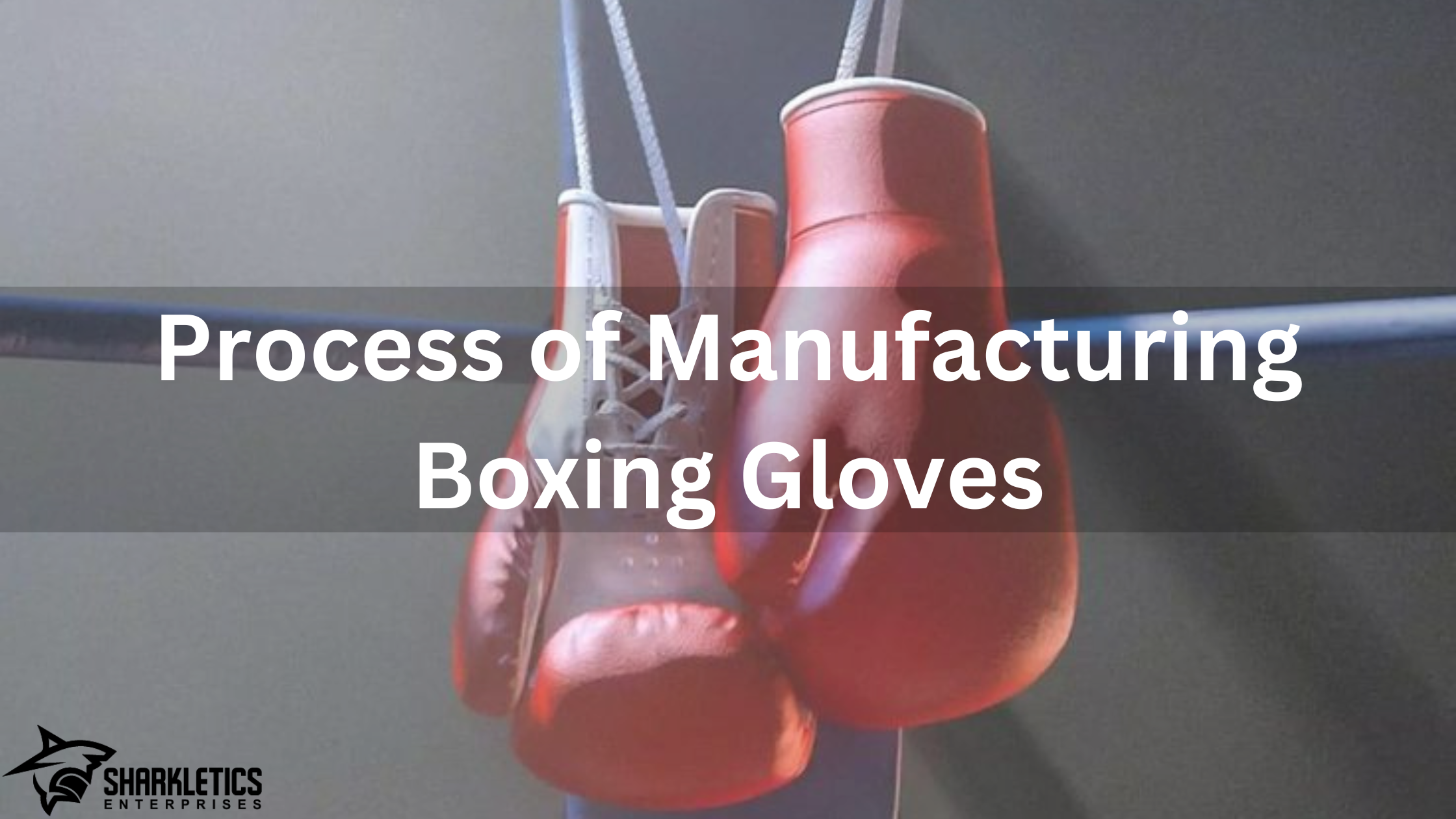 Process of Manufacturing Boxing Gloves - Sharkletics Enterprises